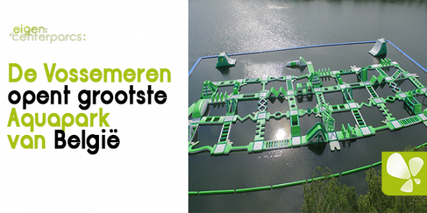 De Vossemeren opent het grootste Aquapark van België – Eigen Center Parcs